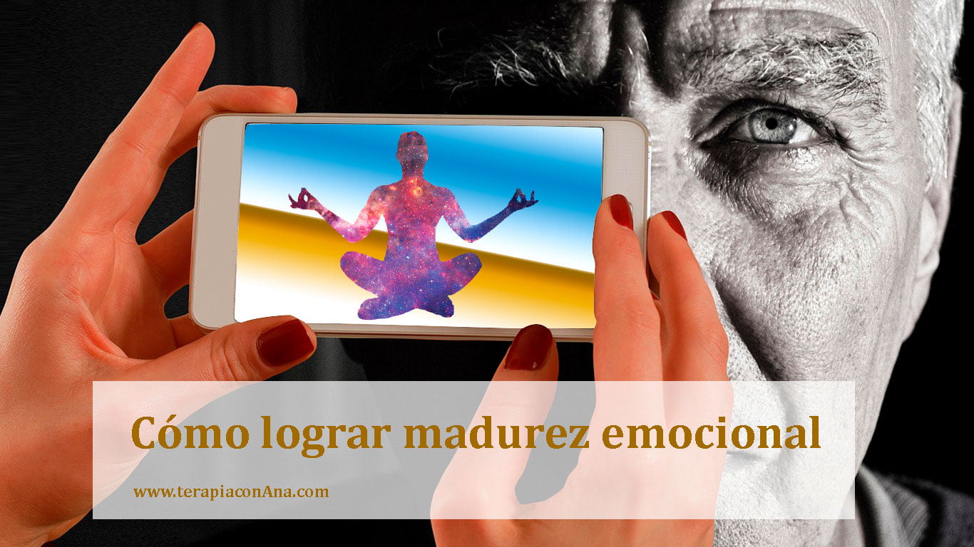 Cómo lograr madurez emocional - Terapia con Ana, psicologia