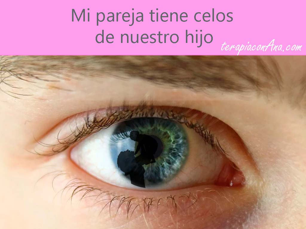 Mi pareja tiene celos de nuestro hijo - Terapia con Ana, psicologia